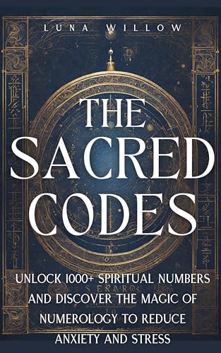 The Sacred Codes: Unlock 1000+ Spiritual Numbers and Discover the Magic ...