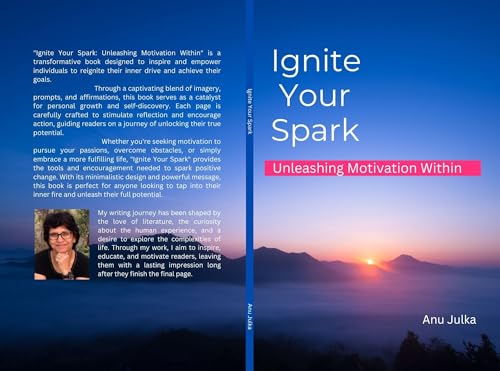 Ignite Your Spark: Unleashing Motivation Within by Anu Julka | Goodreads