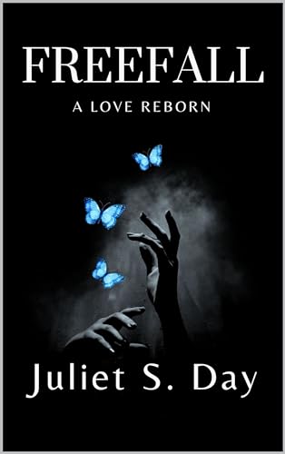 Freefall: A Love Reborn by Juliet S. Day | Goodreads