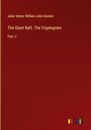 The Giant Raft. The Cryptogram: Part. 2 by Jules Verne | Goodreads