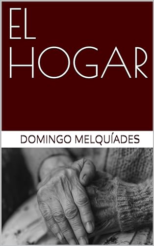 EL HOGAR (Spanish Edition) by Domingo Melquíades | Goodreads
