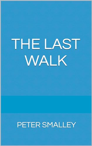 The Last Walk by Peter Smalley | Goodreads
