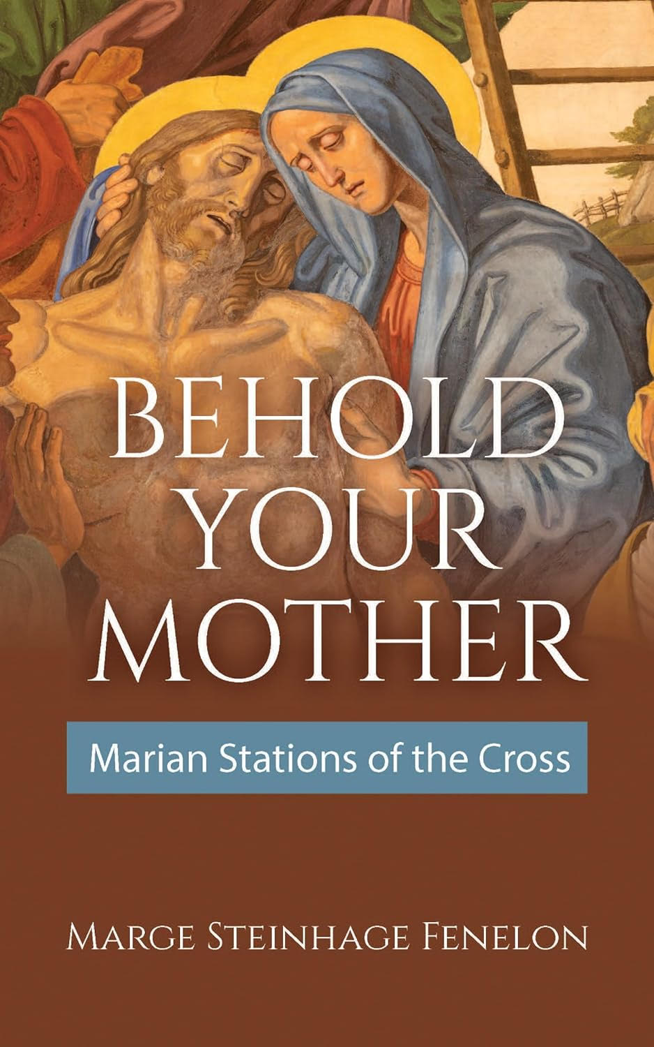 Behold Your Mother: Marian Stations of the Cross by Marge Steinhage ...
