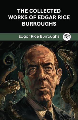 The Collected Works of Edgar Rice Burroughs: The Complete Works by ...