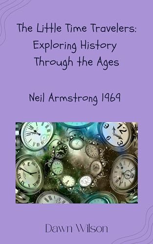 The Little Time Travelers: Exploring History Through the Ages : Neil ...