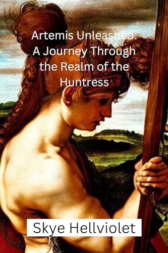 Artemis Unleashed: A Journey Through the Realm of the Huntress by Skye ...