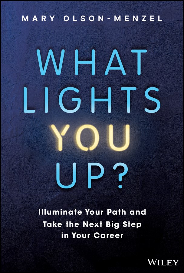 What Lights You Up?: Illuminate Your Path and Take the Next Big Step in ...