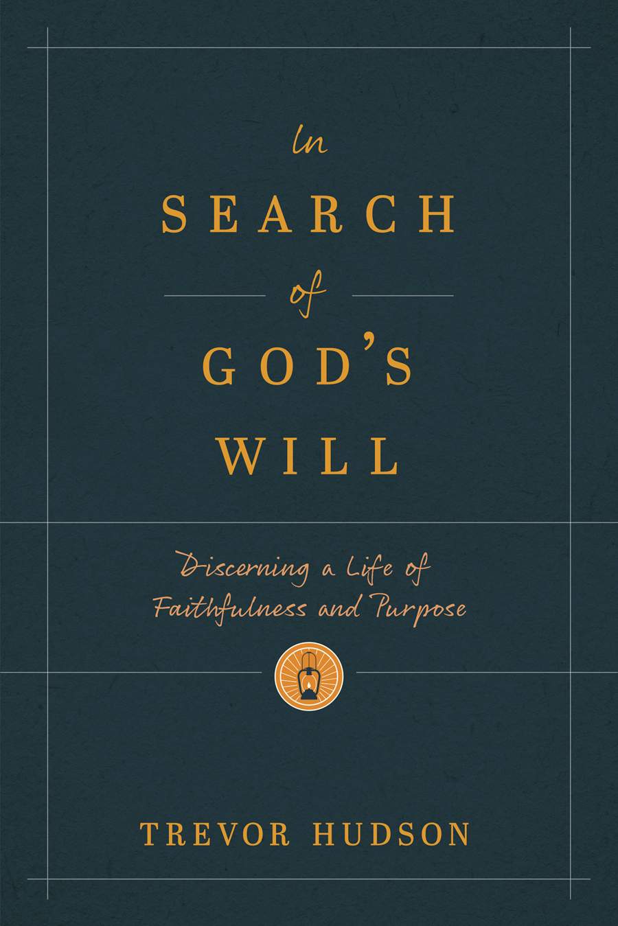 In Search of God’s Will: Discerning a Life of Faithfulness and Purpose ...