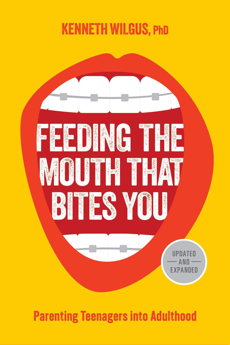 Feeding the Mouth That Bites You: Parenting Teenagers into Adulthood by ...