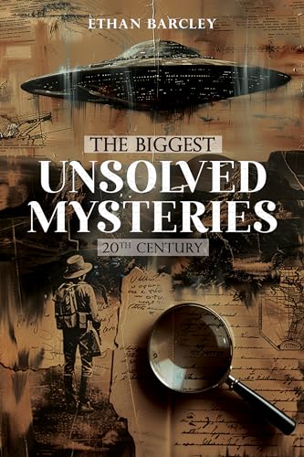 The Biggest Unsolved Mysteries: 20th Century: Facts, Theories, and ...