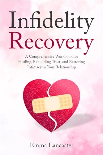 Infidelity Recovery: A Comprehensive Workbook for Healing, Rebuilding ...