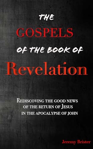 The Gospels of the Book of Revelation: Rediscovering the good news of ...