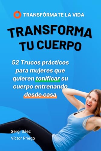 Transforma tu cuerpo: 52 Trucos prácticos para mujeres que quieren ...