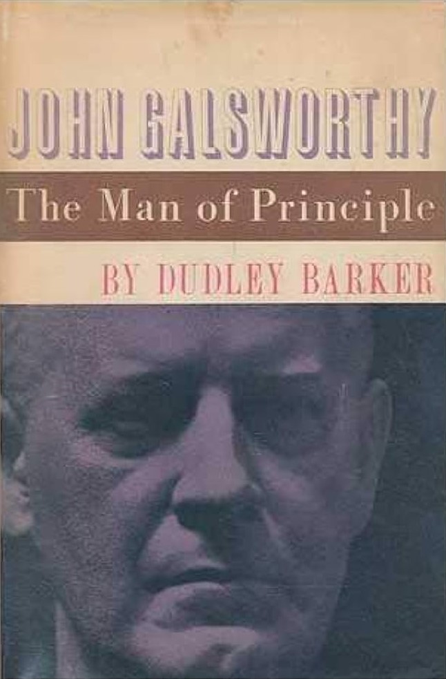 The Man of Principle: A View of John Galsworthy by Dudley Barker ...