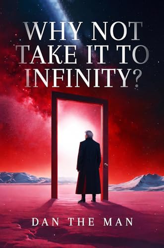 Why Not Take It To Infinity? by Dan the Man | Goodreads