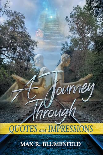 A Journey Through Quotes and Impressions by Max R. Blumenfeld | Goodreads