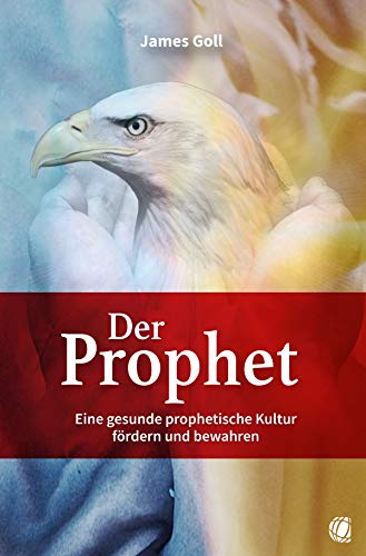 Der Prophet: Eine gesunde prophetische Kultur fördern und bewahren by ...