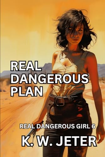 Real Dangerous Plan (Real Dangerous Girl) by K.W. Jeter | Goodreads