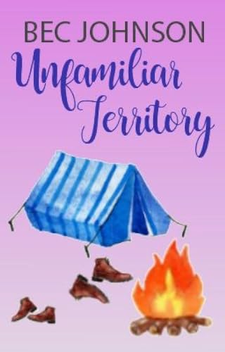 Unfamiliar Territory by Bec Johnson | Goodreads