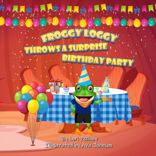 Froggy Loggy Throws a Surprise Birthday Party by Lori Pecinov | Goodreads