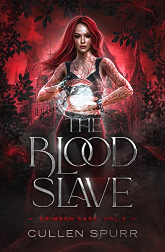 The Blood Slave (Crimson Cage Vol 2): A Dark Urban Fantasy Jailbreak by Cullen Spurr | Goodreads