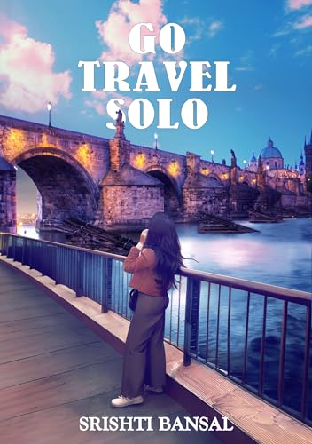 Go Travel Solo by Srishti Bansal | Goodreads