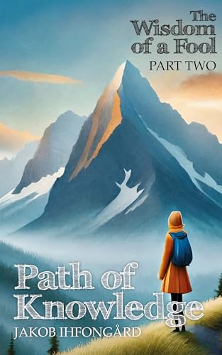 Path of Knowledge: Wisdom of a Fool, part 2 by Jakob Ihfongård | Goodreads