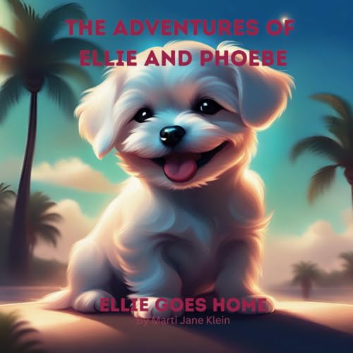The Adventures of Ellie and Phoebe: Ellie Goes Home by Marti Jane Klein ...