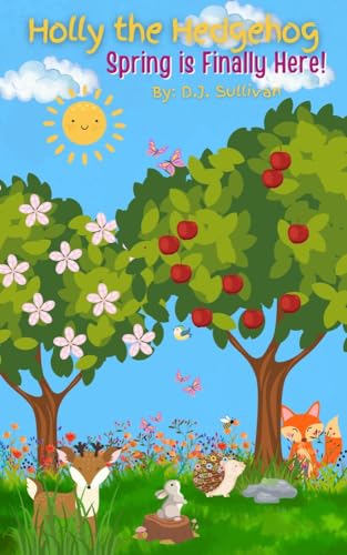 Holly the Hedgehog: Spring is Finally Here! by D.J. Sullivan | Goodreads