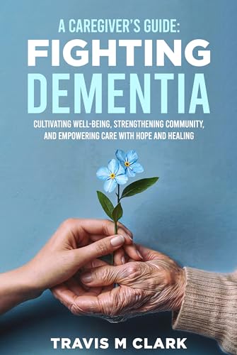 A Caregiver's Guide: Fighting Dementia : CULTIVATING WELL-BEING ...