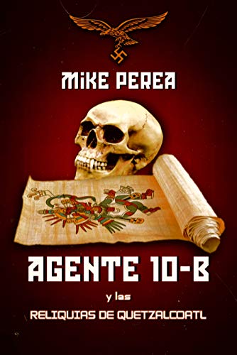 Agente 10-B y las Reliquias de Quetzalcóatl by Mike Perea | Goodreads