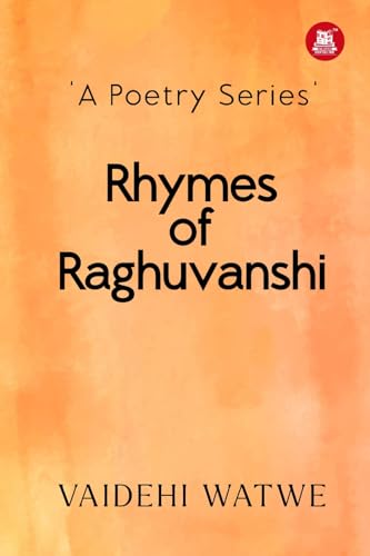 Rhymes of Raghuvanshi: A Poetry Series by Vaidehi Watwe | Goodreads
