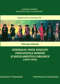 GENERALUL PAVEL KISELEFF, PRINCIPATELE ROMÂNE ŞI REGULAMENTELE ORGANICE ...