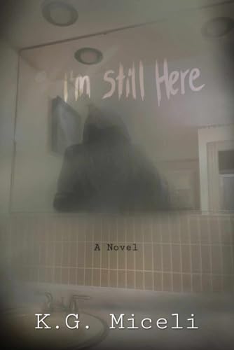 I'm Still Here by K.G. Miceli | Goodreads