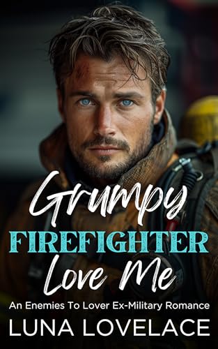 Grumpy Firefighter Love Me by Luna Lovelace | Goodreads