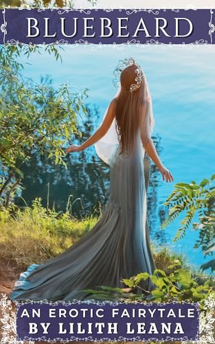 Bluebeard: An Erotic Fairytale by Lilith Leana | Goodreads