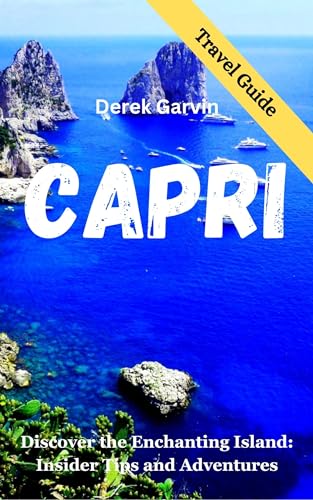 Capri Travel Guide 2024: Discover the Enchanting Island: Insider Tips ...