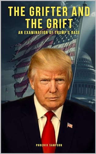 The Grifter and the Grift: An Examination of Trump's Base by Phoenix ...