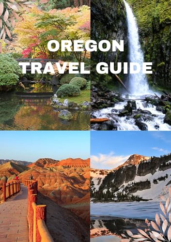 Oregon Travel Guide 2024: Discover Oregon: Your Guide to Year-Round ...