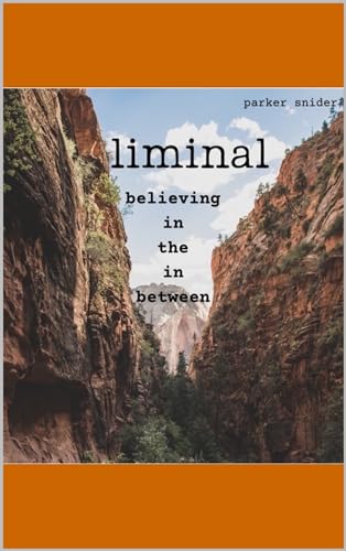 Liminal : Believing in the in between by Parker Snider | Goodreads