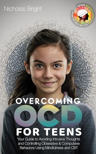 Overcoming OCD for Teens: Your Guide to Avoiding Intrusive Thoughts and ...