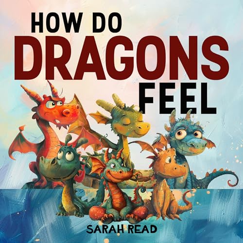 How Do Dragons Feel: Children's Book About Emotions and Feelings, Kids ...