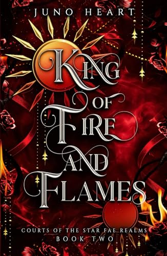 King of Fire and Flames: A Steamy Fae Fantasy Romance by Juno Heart ...