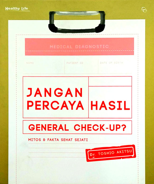 Jangan Percaya Hasil General Check-up?: Mitos dan Fakta Sehat Sejati by ...