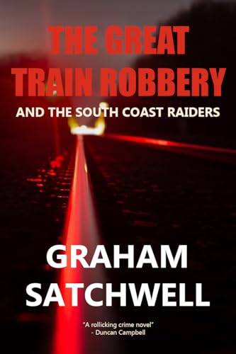 The Great Train Robbery and The South Coast Raiders by Graham Satchwell ...
