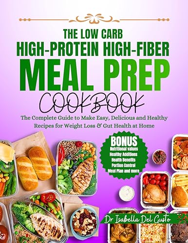 THE LOW CARB, HIGH-PROTEIN, HIGH-FIBER MEAL PREP COOKBOOK: The Complete ...