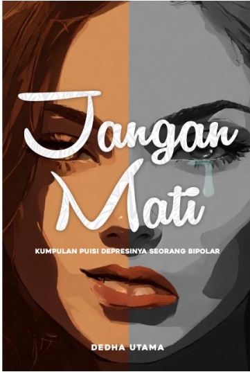 Jangan Mati : Kumpulan Puisi Depresinya Seorang Bipolar by Dedha Utama ...