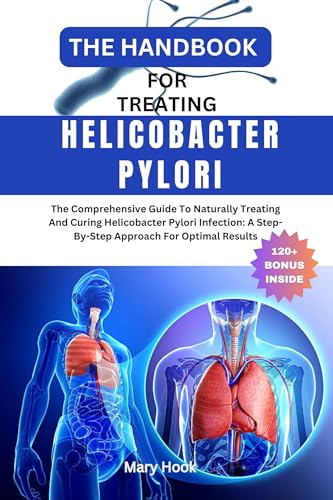 THE HANDBOOK FOR TREATING HELICOBACTER PYLORI: The Comprehensive Guide ...