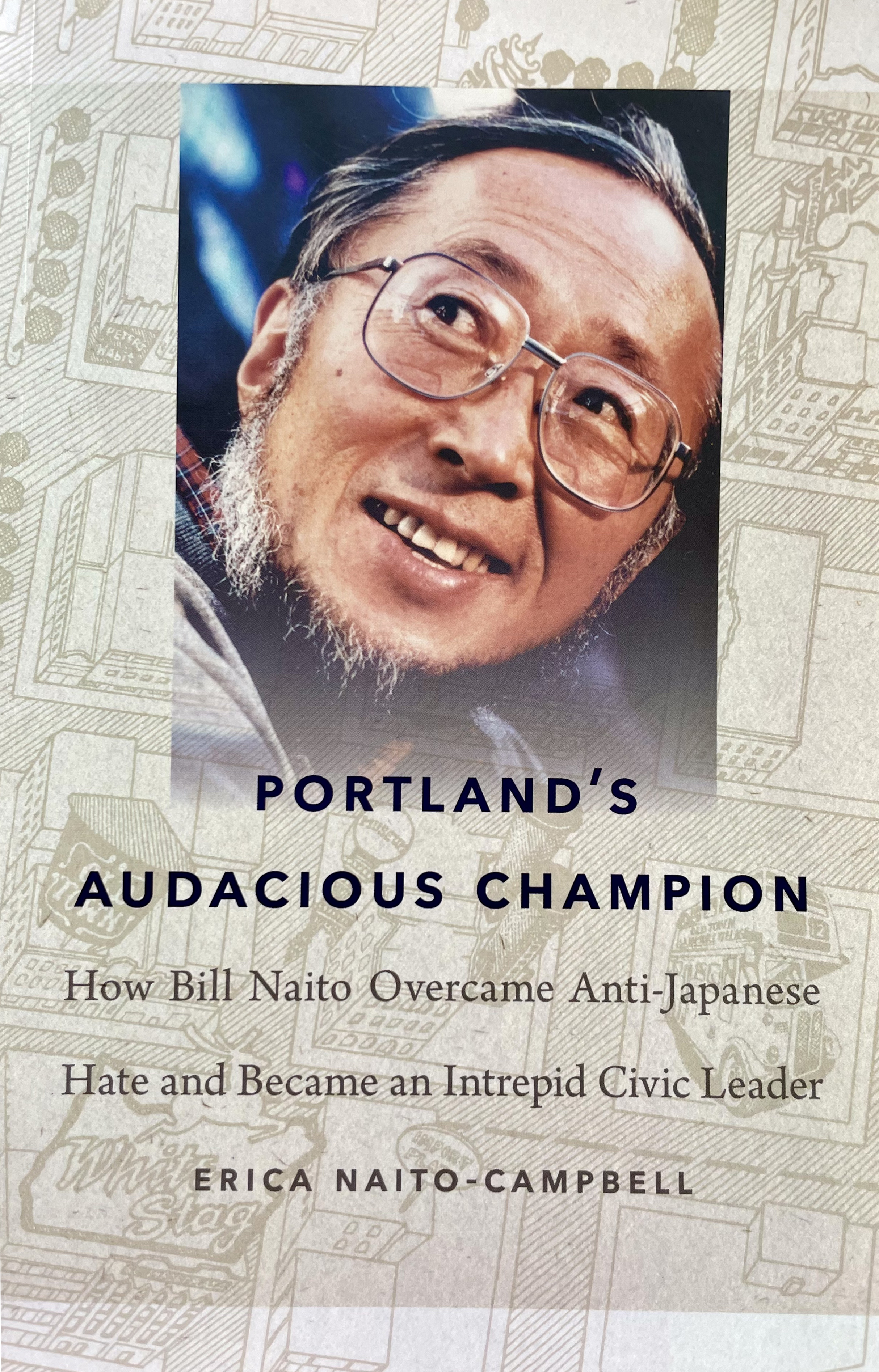 Portland's Audacious Champion: How Bill Naito Overcame Anti-Japanese ...
