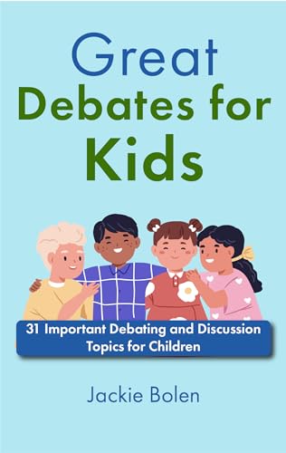 Great Debates for Kids: 31 Important Debating and Discussion Topics for ...